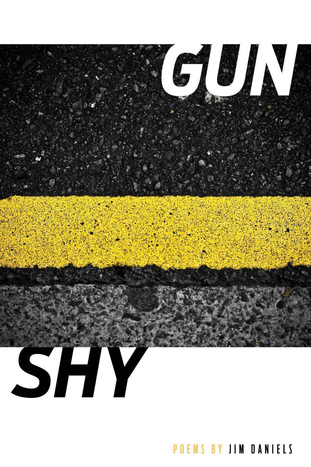 Three Poems from Gun/Shy by Jim Daniels....