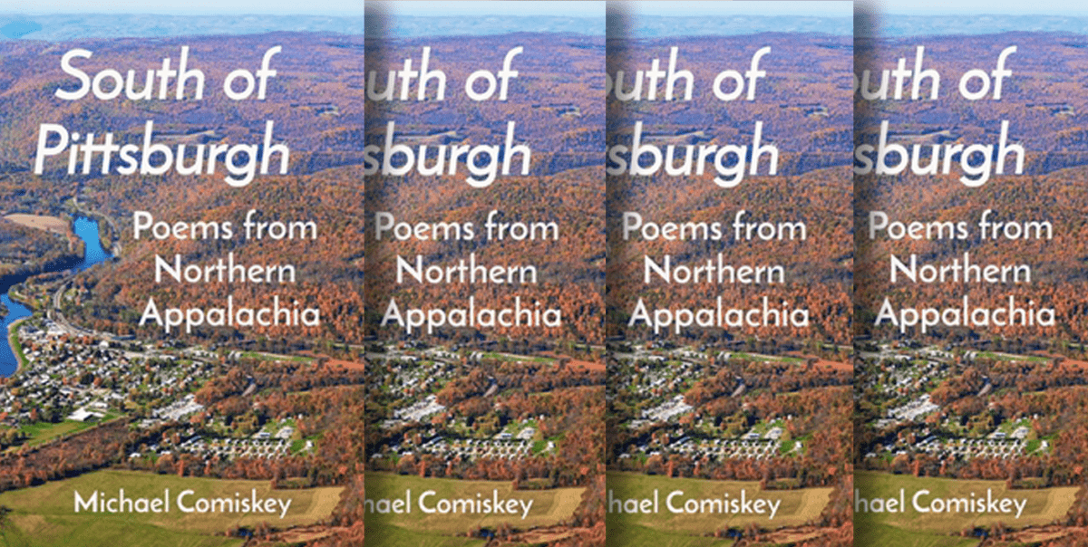 Three Poems from South of Pittsburgh: Poems from Northern Appalachia by ...